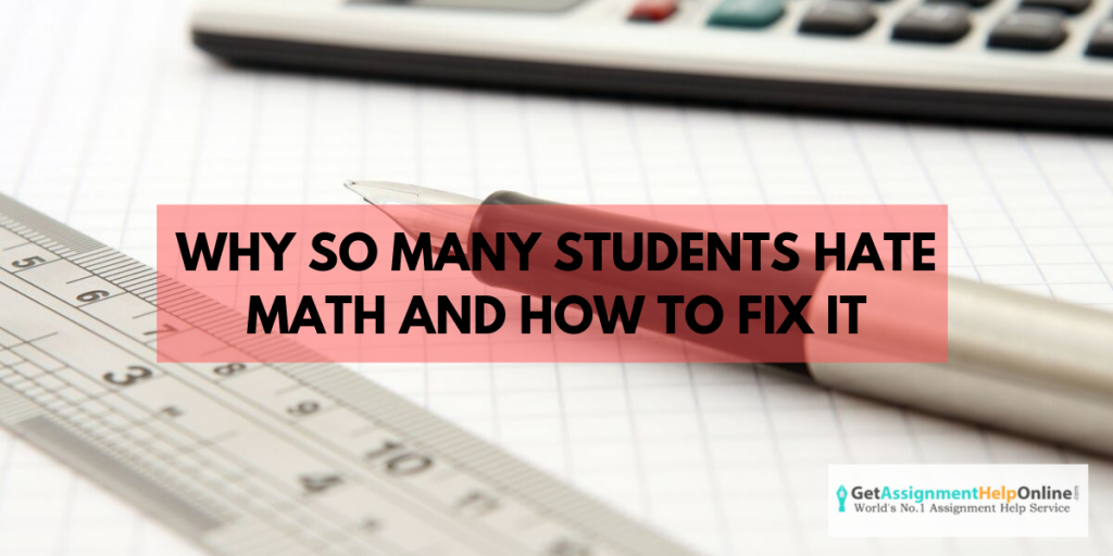 Why So Many Students Hate Math And How To Fix It