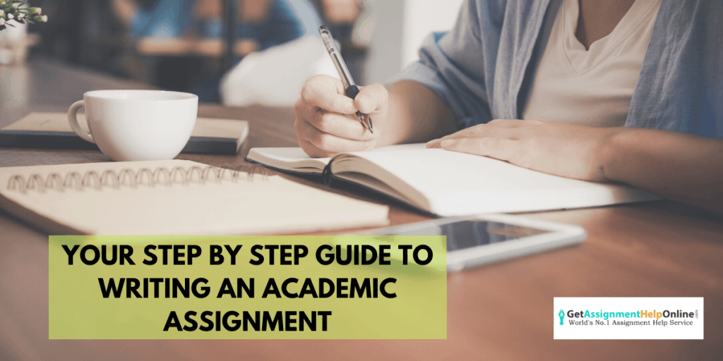 Your Step By Step Guide To Writing An Academic Assignment