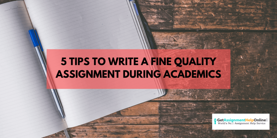 5 Tips To Write A Fine Quality Assignment During Academics